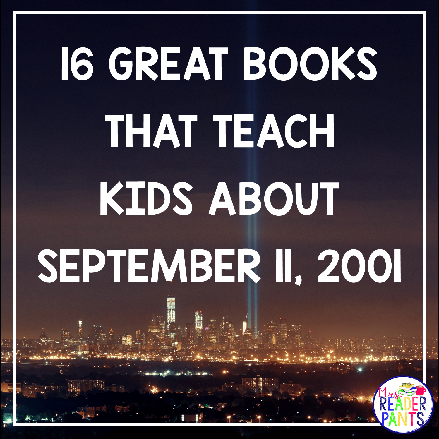 September 11 Books - 19 Titles for Kids and Teens - MrsReaderPants